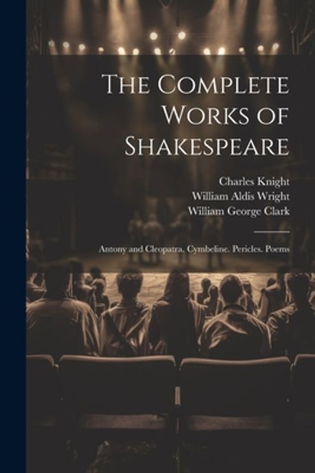 The Complete Works of Shakespeare | Clark, William George - 교보문고