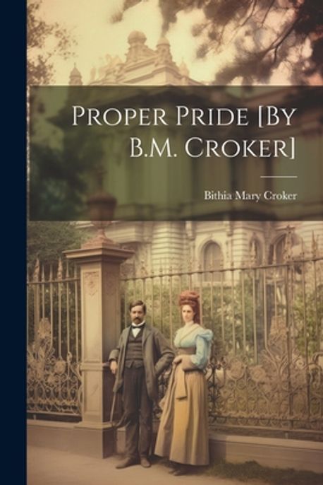 Proper Pride [By B.M. Croker] | Croker, Bithia Mary - 교보문고