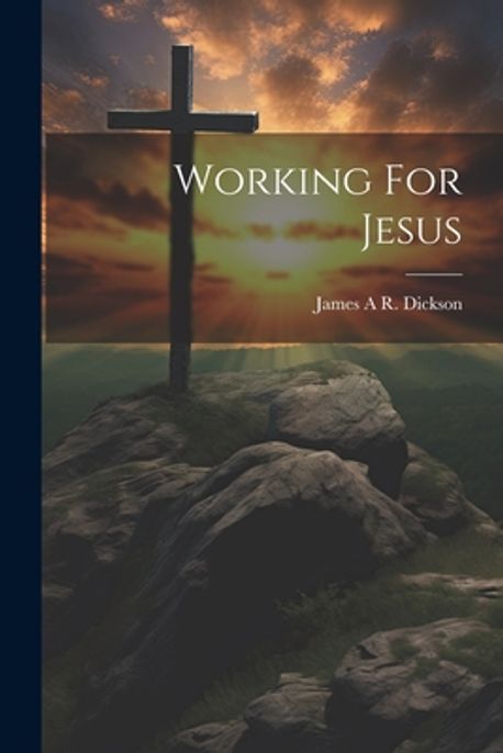 Working For Jesus | James a R Dickson - 교보문고
