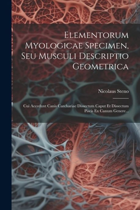 Elementorum Myologicae Specimen, Seu Musculi Descriptio Geometrica ...
