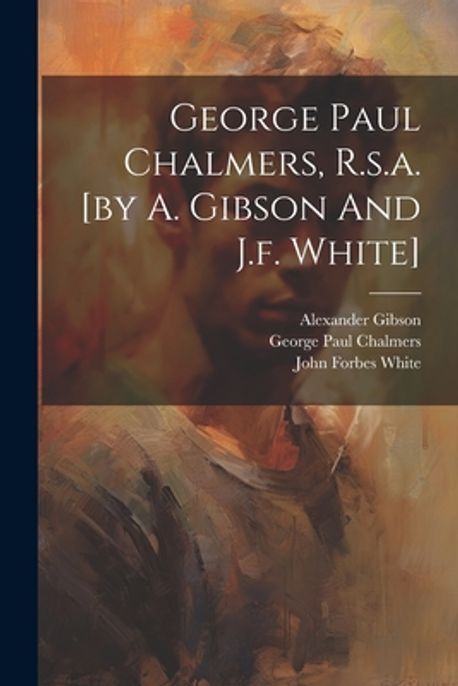 George Paul Chalmers, R.s.a. [by A. Gibson And J.f. White] | Alexander ...