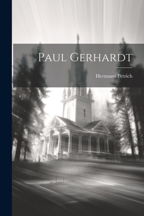 Paul Gerhardt | Petrich, Hermann - 교보문고