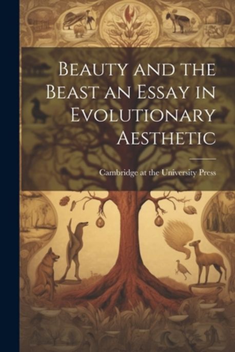 Beauty and the Beast an Essay in Evolutionary Aesthetic | Cambridge at ...