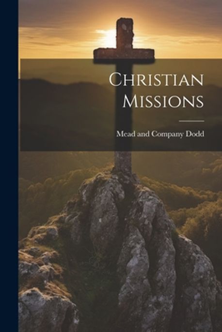 Christian Missions | Dodd, Mead And Company - 교보문고