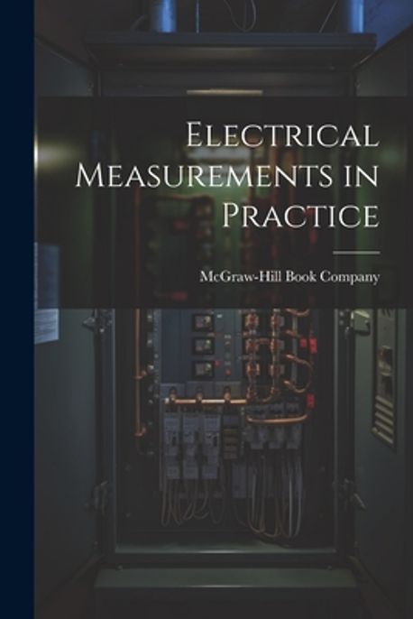 Electrical Measurements in Practice | McGraw-Hill Book Company - 교보문고