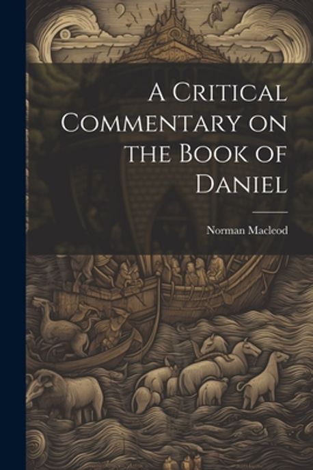 A Critical Commentary on the Book of Daniel | Norman MacLeod - 교보문고