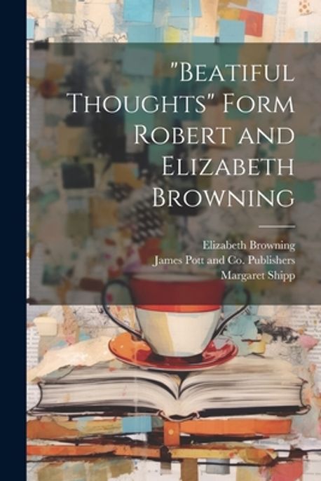 Beatiful Thoughts Form Robert and Elizabeth Browning | Browning ...