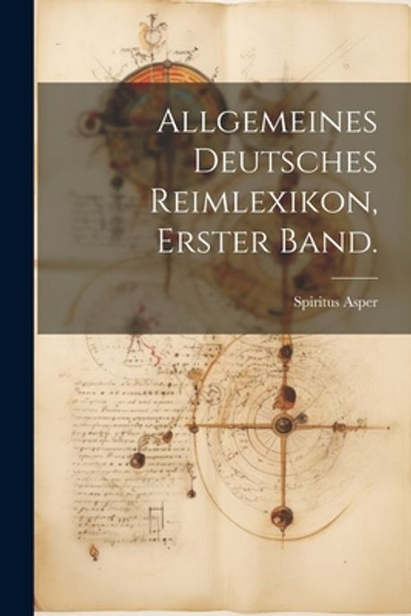 Allgemeines Deutsches Reimlexikon, Erster Band. | Asper, Spiritus - 교보문고