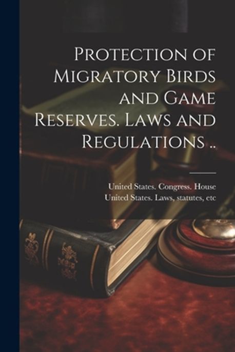 Protection of Migratory Birds and Game Reserves. Laws and Regulations ...