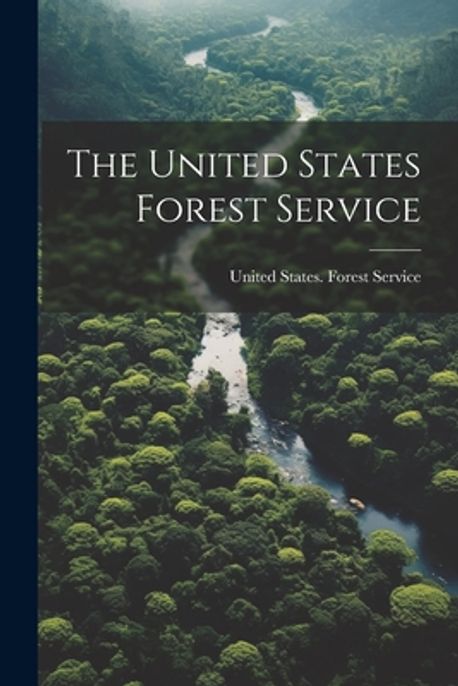 The United States Forest Service | United States Forest Service - 교보문고