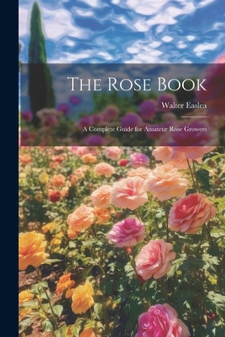 The Rose Book | Easlea, Walter - 교보문고
