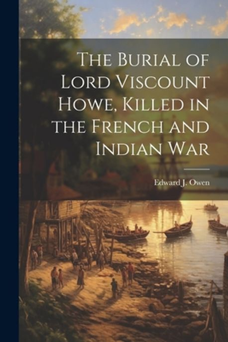 The Burial of Lord Viscount Howe, Killed in the French and Indian War ...