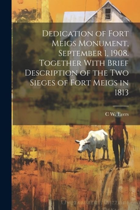 Dedication of Fort Meigs Monument, September 1, 1908. Together With ...