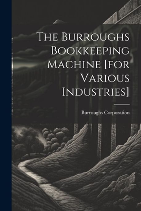 The Burroughs Bookkeeping Machine [for Various Industries ...