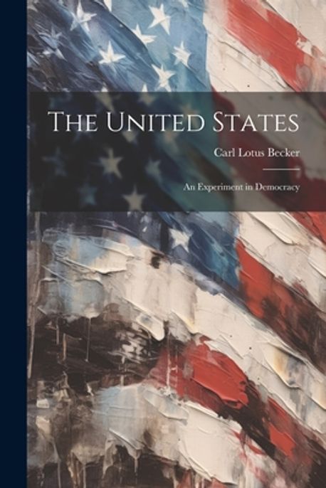 The United States; an Experiment in Democracy | Becker, Carl Lotus - 교보문고