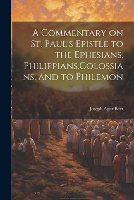 A Commentary on St. Paul's Epistle to the Ephesians, Philippians ...