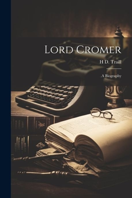 Lord Cromer; a Biography | Traill, H. D. 1842-1900 - 교보문고