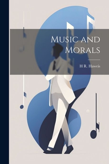Music and Morals | Haweis, H. R. 1839-1901 - 교보문고