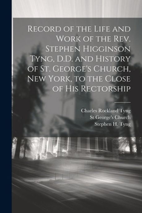Record of the Life and Work of the Rev. Stephen Higginson Tyng, D.D ...