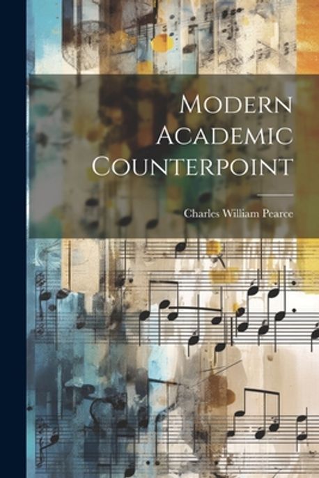 Modern Academic Counterpoint | Pearce, Charles William - 교보문고