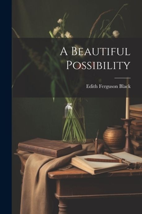 A Beautiful Possibility | Black, Edith Ferguson - 교보문고