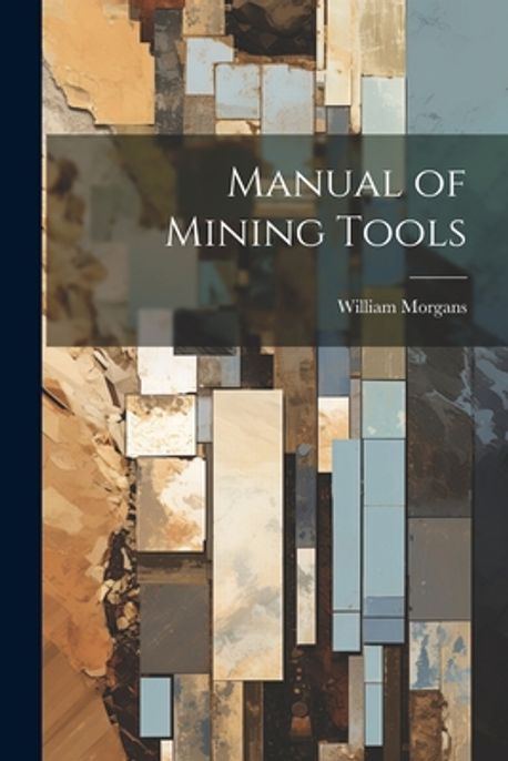 Manual of Mining Tools | Morgans, William - 교보문고