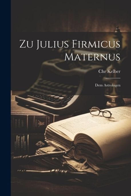 Zu Julius Firmicus Maternus | Kelber, Chr - 교보문고