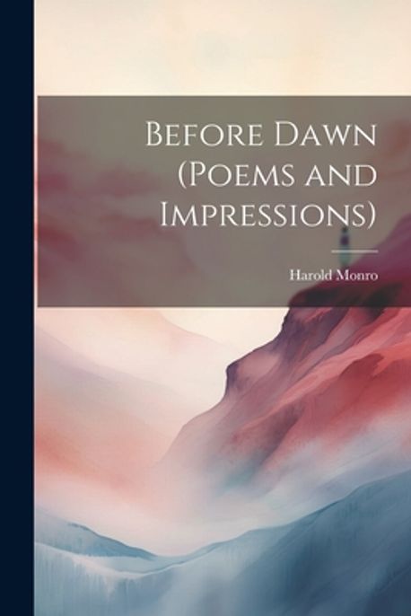 Before Dawn (poems and Impressions) | Monro, Harold - 교보문고