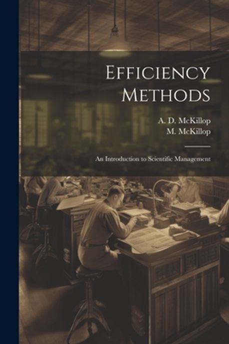 Efficiency Methods; an Introduction to Scientific Management | McKillop, M. - 교보문고