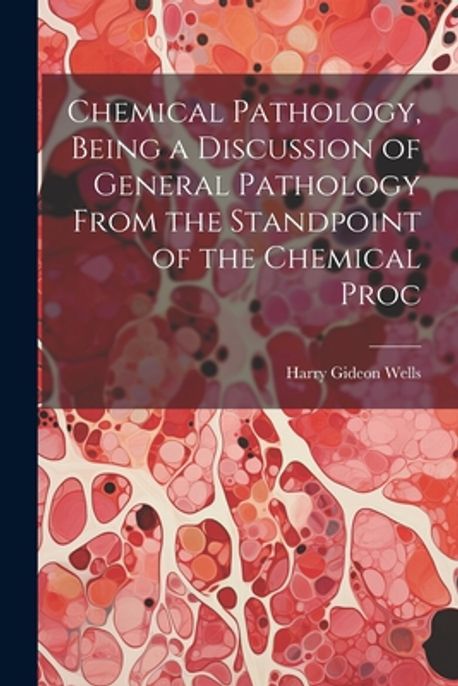 Chemical Pathology, Being a Discussion of General Pathology From the ...