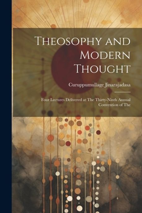 Theosophy and Modern Thought | Jinarajadasa, Curuppumullage - 교보문고