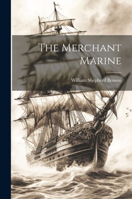 The Merchant Marine | Benson, William Shepherd - 교보문고