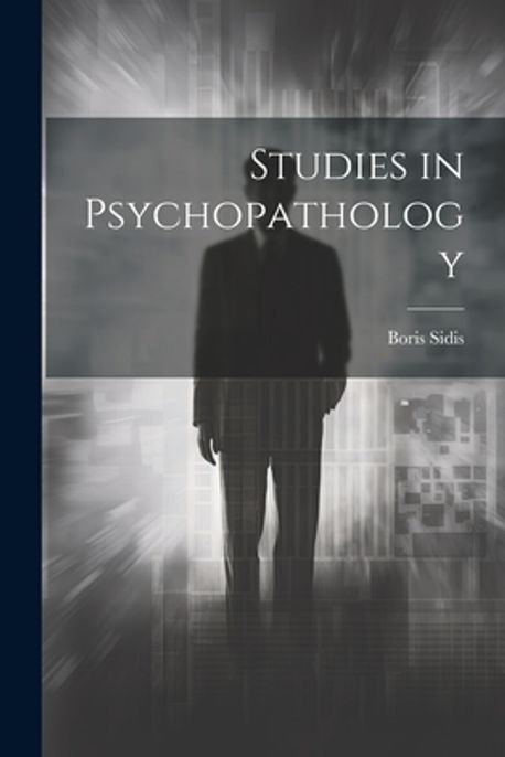 Studies in Psychopathology | Sidis, Boris - 교보문고