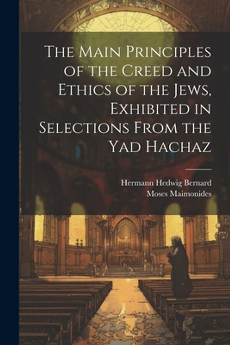 The Main Principles of the Creed and Ethics of the Jews, Exhibited in ...
