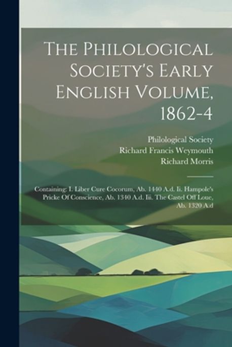 The Philological Society's Early English Volume, 1862-4 | Morris ...