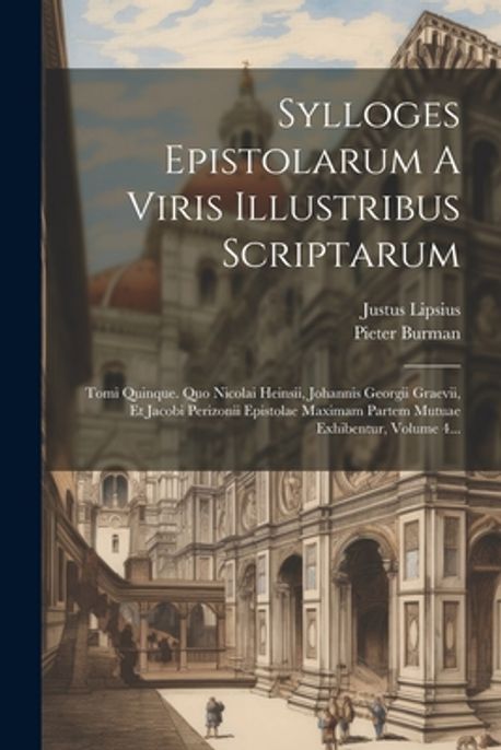Sylloges Epistolarum A Viris Illustribus Scriptarum | Burman, Pieter - 교보문고