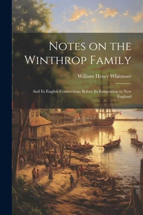 Notes on the Winthrop Family | Whitmore, William Henry - 교보문고