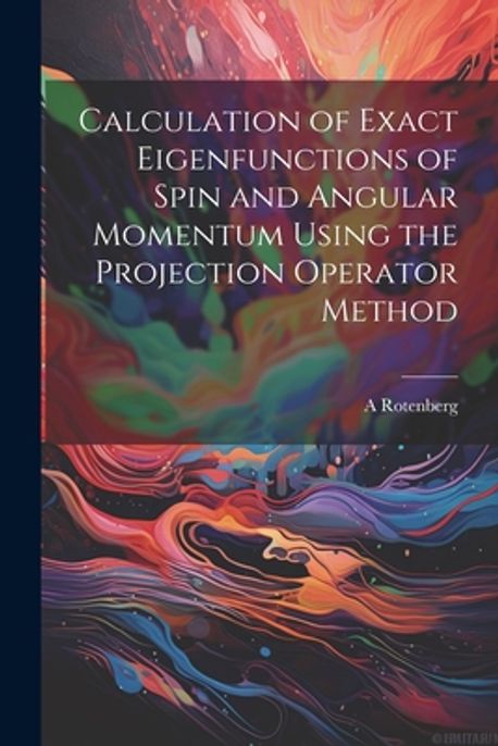 Calculation of Exact Eigenfunctions of Spin and Angular Momentum Using the Projection Operator ...