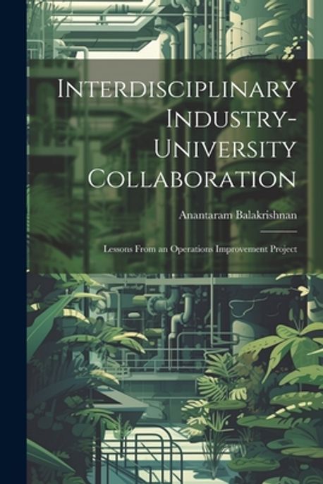 Interdisciplinary Industry-university Collaboration | Balakrishnan, Anantaram - 교보문고