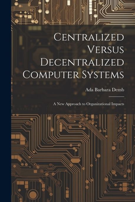 Centralized Versus Decentralized Computer Systems | Demb, Ada Barbara ...