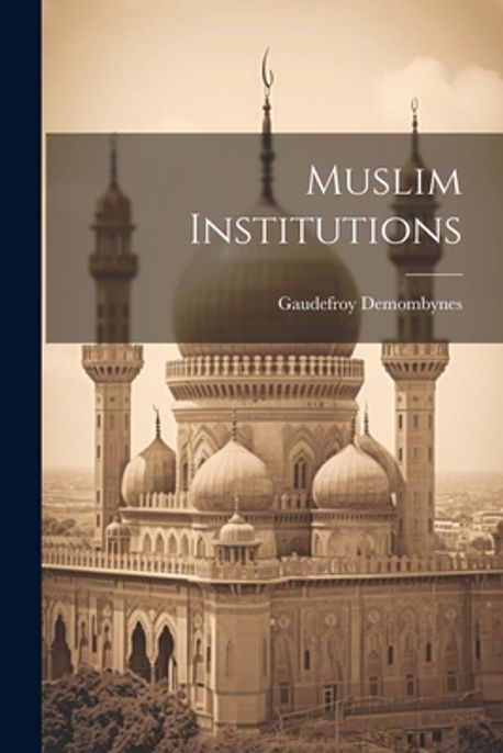 Muslim Institutions | Demombynes, Gaudefroy - 교보문고