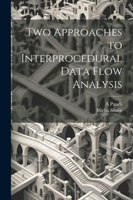 Two Approaches to Interprocedural Data Flow Analysis | Sharir, Micha - 교보문고