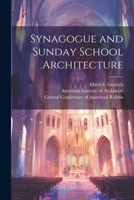 Synagogue and Sunday School Architecture | Gottlieb, Albert S. - 교보문고
