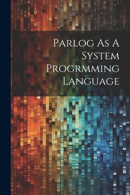 Parlog As A System Progrmming Language | -, -. - 교보문고