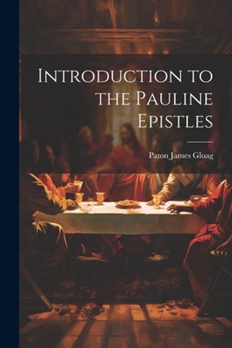 Introduction to the Pauline Epistles | Gloag, Paton James - 교보문고
