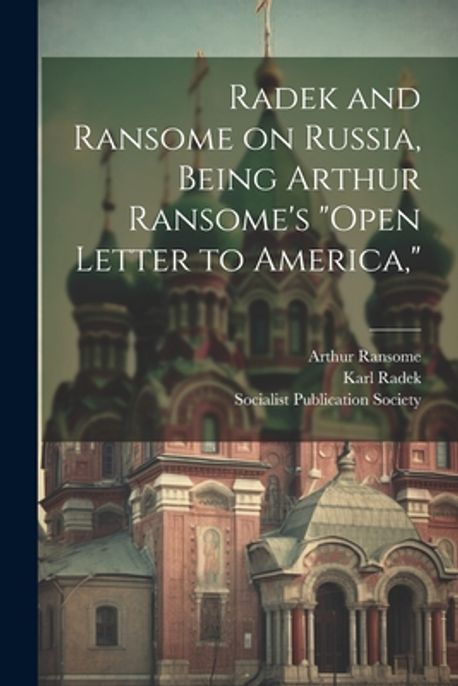Radek and Ransome on Russia, Being Arthur Ransome's Open Letter to ...