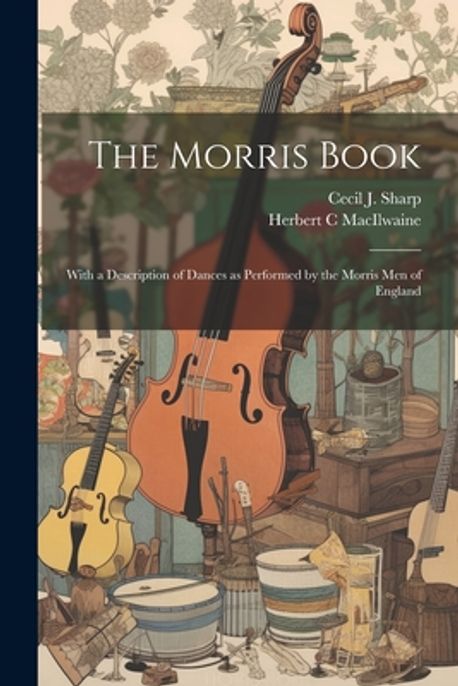 The Morris Book | Sharp, Cecil J. 1859-1924 - 교보문고