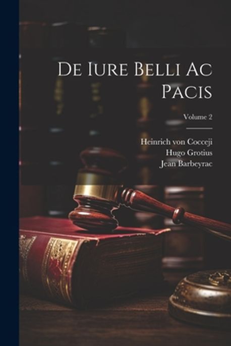 De Iure Belli Ac Pacis; Volume 2 | Grotius, Hugo - 교보문고
