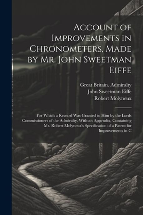 Account of Improvements in Chronometers, Made by Mr. John Sweetman ...
