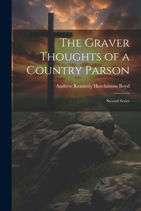 The Graver Thoughts of a Country Parson | Boyd, Andrew Kennedy ...